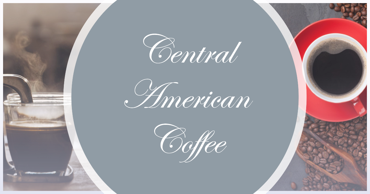 Central American Coffee: A Taste of Tradition and Excellence
